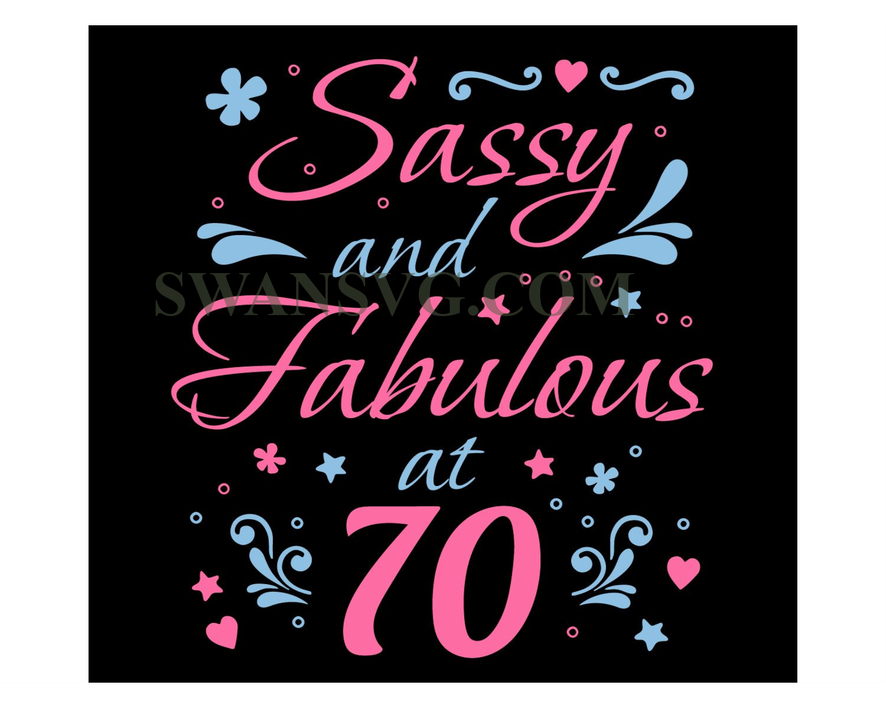 Sassy And Fabulous At 70 Svg, Birthday Svg – SwanSvg